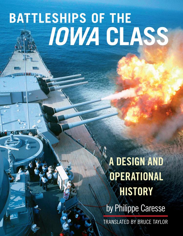 THE BATTLESHIPS OF THE IOWA CLASS: A DESIGN AND OPERATIONAL HISTORY ...