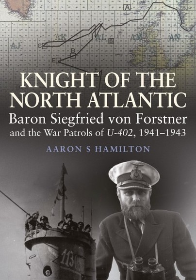 Knight of the North Atlantic: Baron Siegfried Von Forstner and the War ...