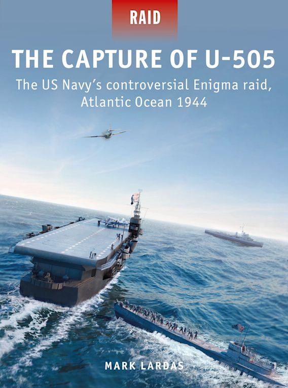 THE CAPTURE OF U-505: THE US NAVY’S CONTROVERSIAL ENIGMA RAID, ATLANTIC OCEAN 1944 - The Naval ...