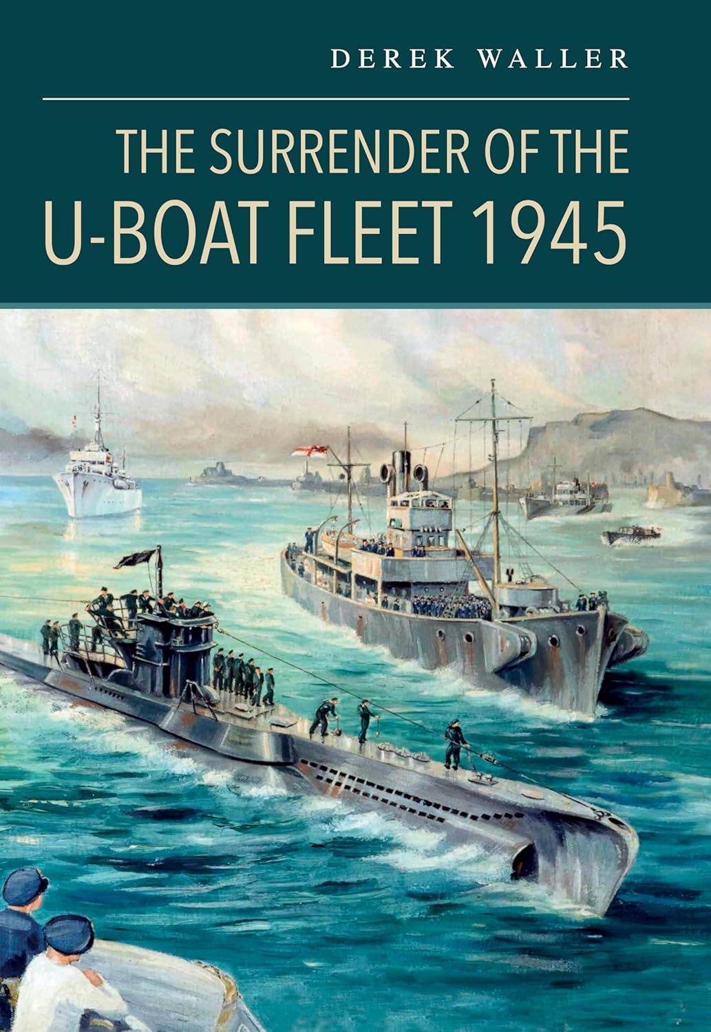 The Surrender of the U-Boat Fleet 1945 - The Naval Review